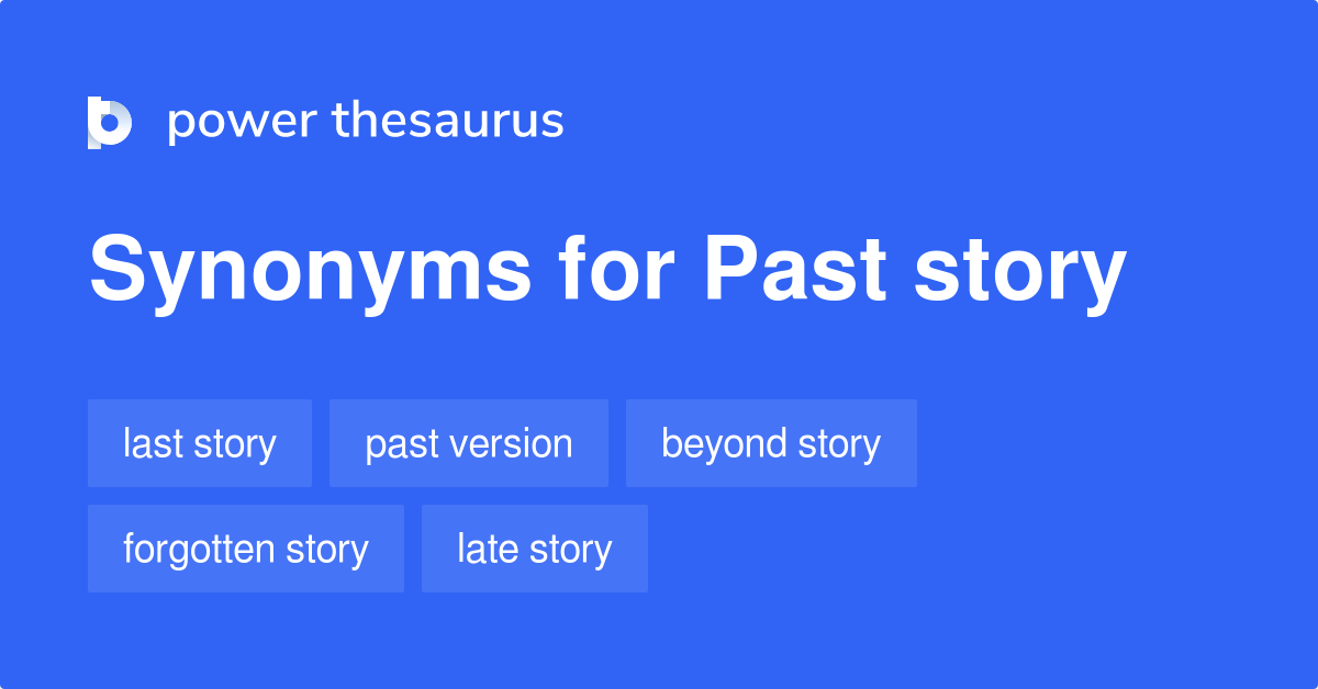 PAST STORY Synonyms: 89 Similar Words & Phrases