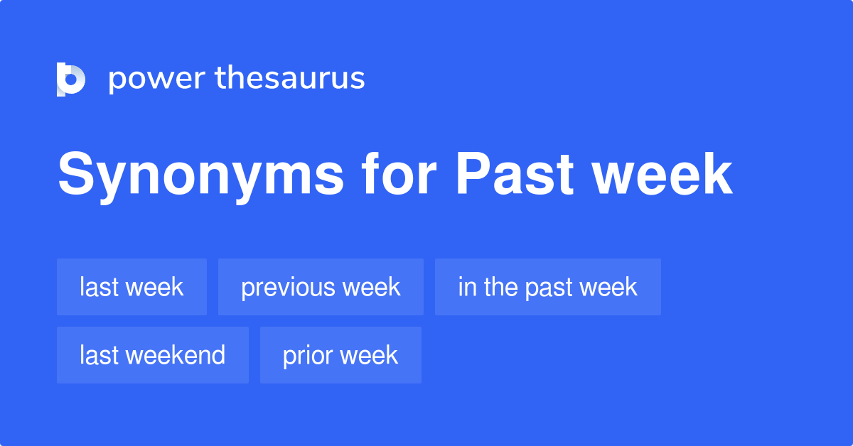 PAST WEEK Synonyms: 89 Similar Words & Phrases