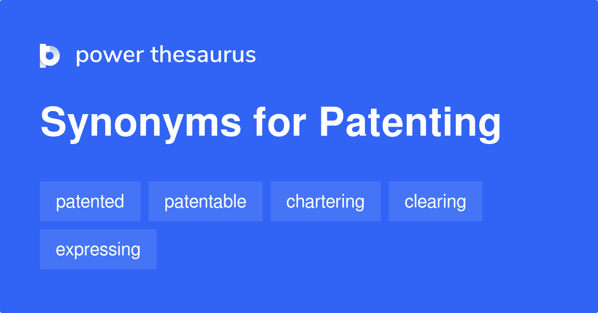 Patenting synonyms - 63 Words and Phrases for Patenting