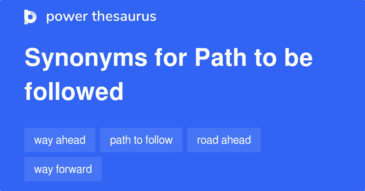 Path To Be Followed synonyms - 27 Words and Phrases for Path To Be Followed