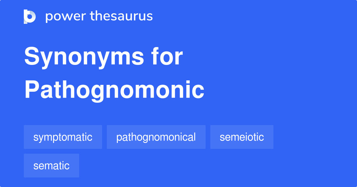 PATHOGNOMONIC Synonyms: 36 Similar Words