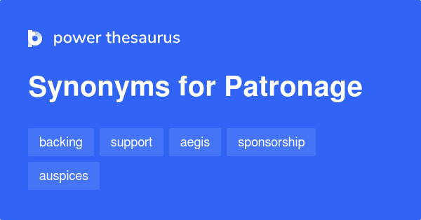 PATRONAGE Synonyms: 979 Similar Words & Phrases