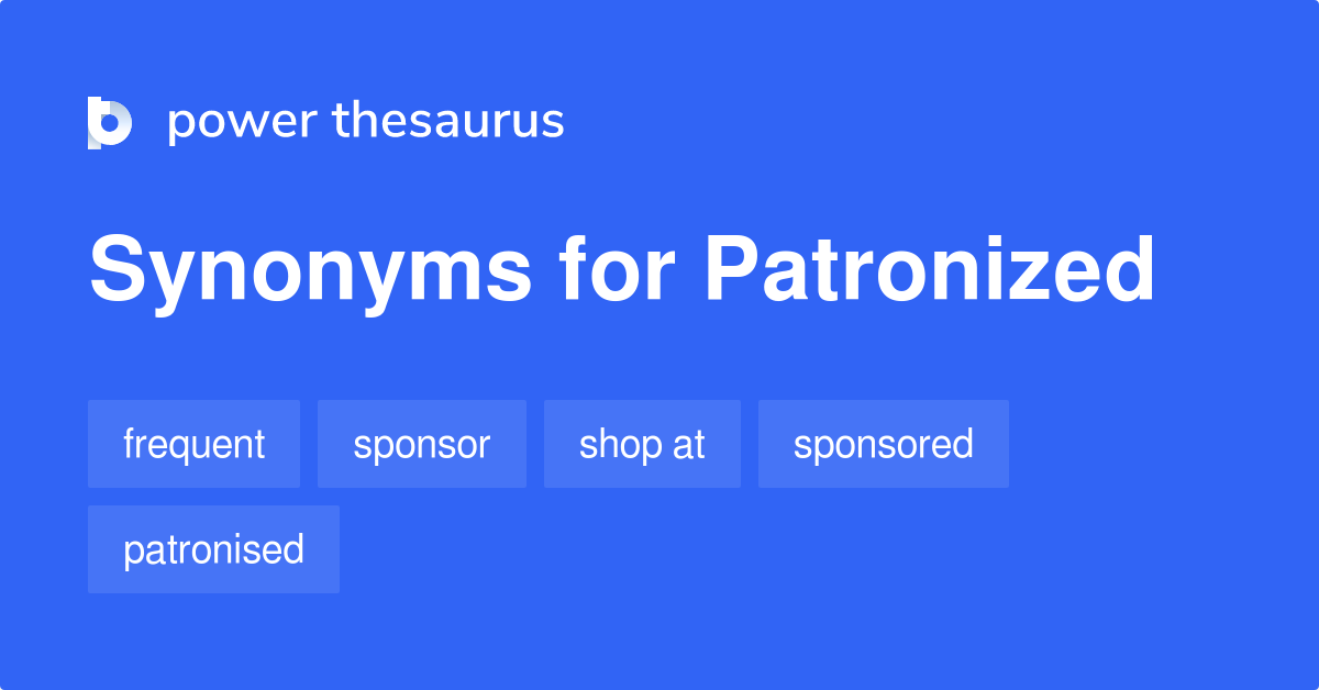 Patronized synonyms - 342 Words and Phrases for Patronized