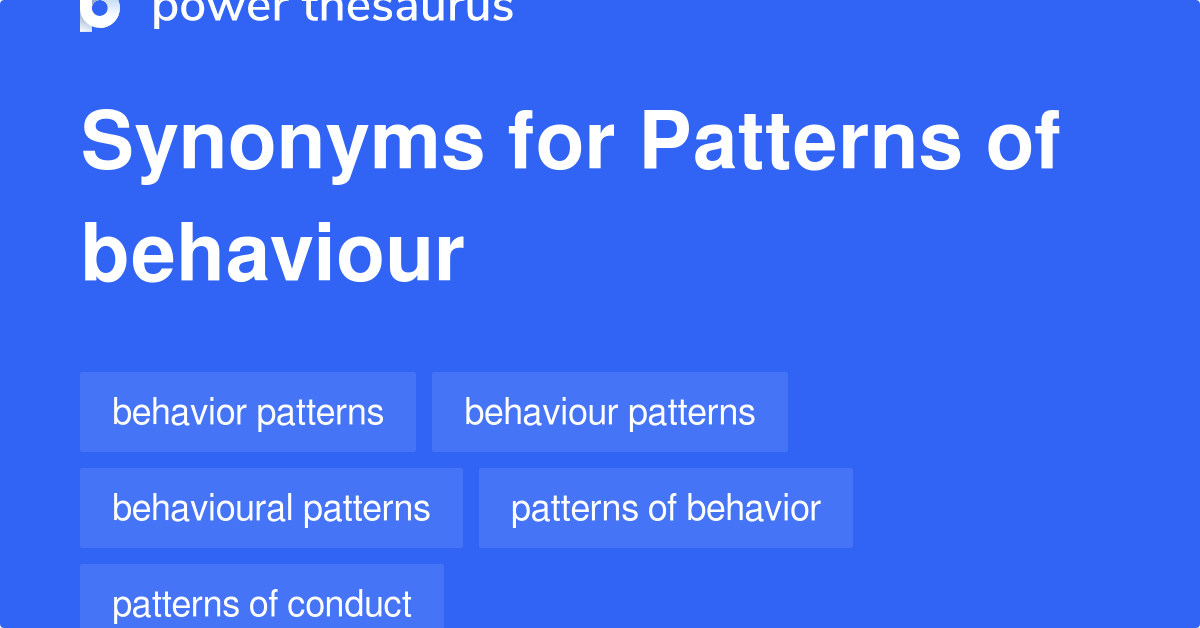 Patterns Of Behaviour synonyms - 19 Words and Phrases for Patterns Of ...