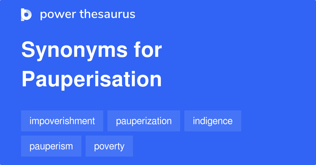 Pauperisation synonyms - 17 Words and Phrases for Pauperisation