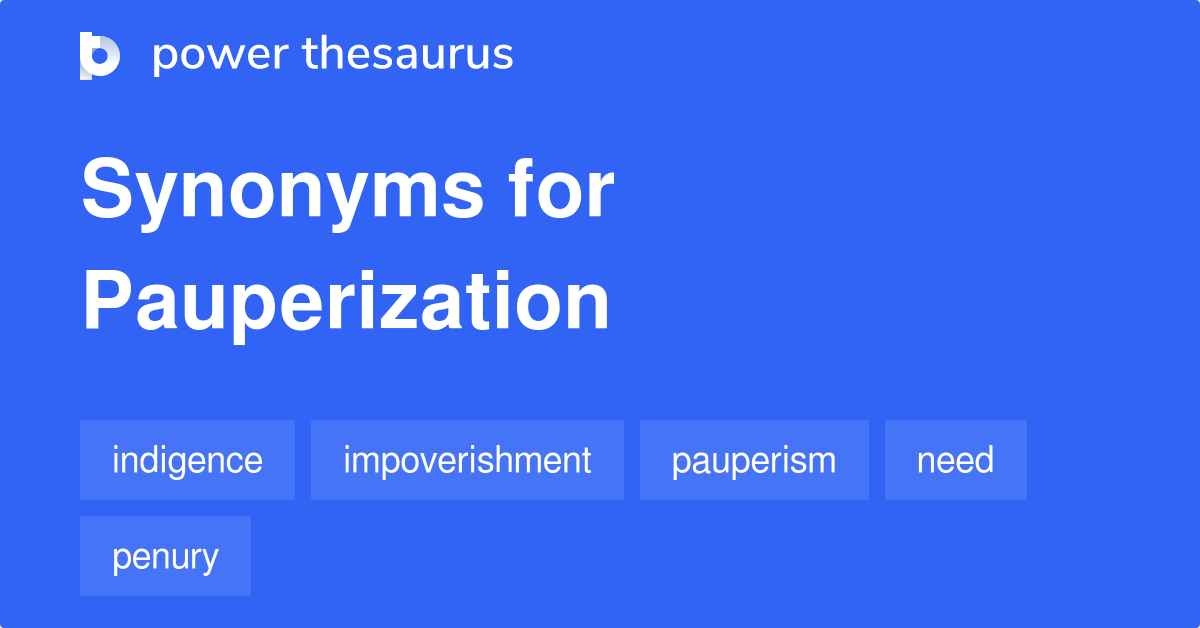 PAUPERIZATION Synonyms: 44 Similar Words