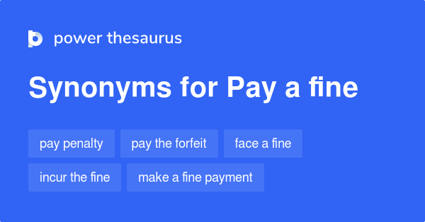 PAY A FINE Synonyms: 40 Similar Phrases