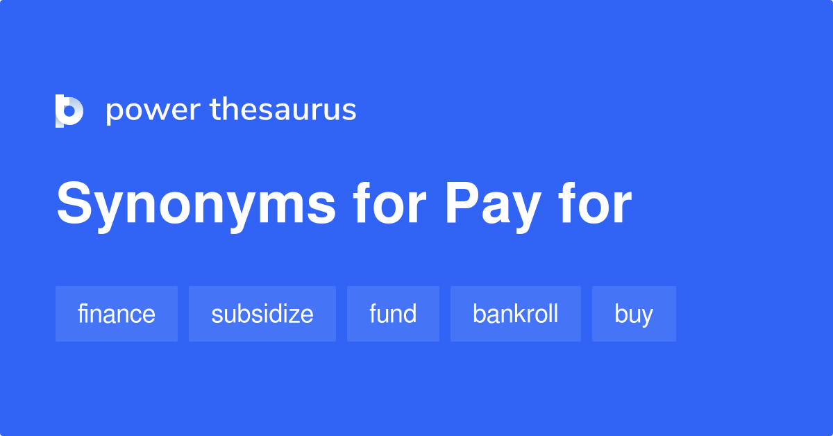 552 PAY FOR Synonyms