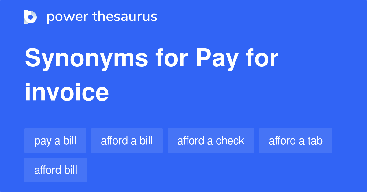Pay For Invoice synonyms - 32 Words and Phrases for Pay For Invoice