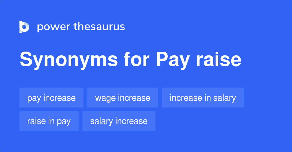 PAY RAISE Synonyms: 242 Similar Words & Phrases