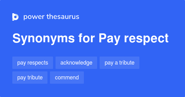 PAY RESPECT Synonyms: 67 Similar Words & Phrases