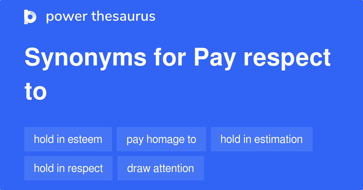 PAY RESPECT TO Synonyms: 131 Similar Words & Phrases