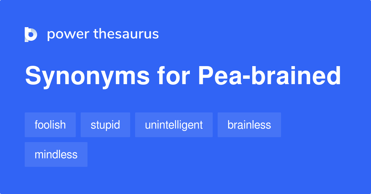 Pea-brained synonyms - 325 Words and Phrases for Pea-brained