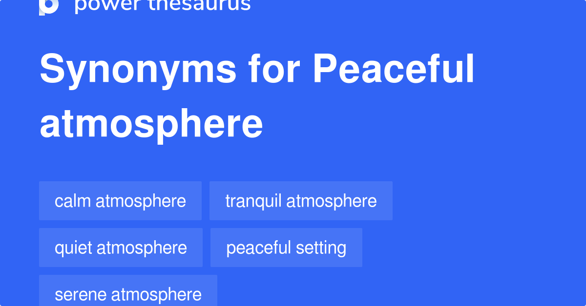 PEACEFUL ATMOSPHERE Synonyms: 106 Similar Phrases