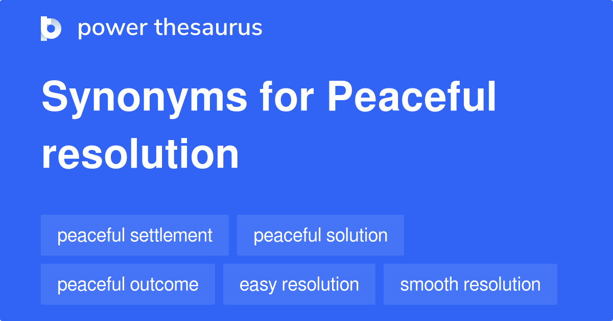 PEACEFUL RESOLUTION Synonyms: 694 Similar Words & Phrases