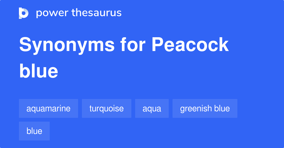 PEACOCK BLUE Synonyms: 97 Similar Words & Phrases