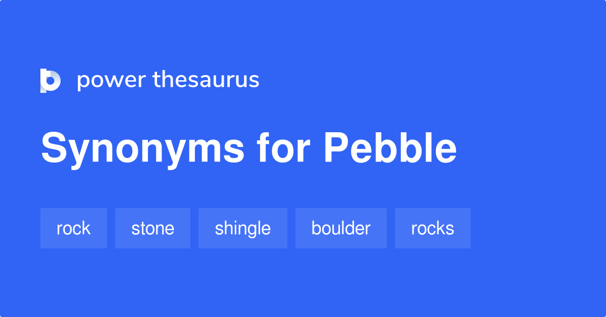 PEBBLE Synonyms: 552 Similar Words & Phrases