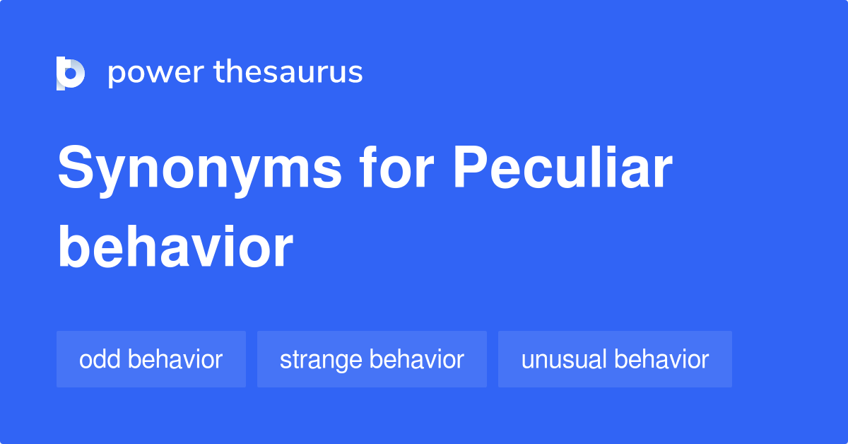 Peculiar Behavior synonyms - 225 Words and Phrases for Peculiar Behavior