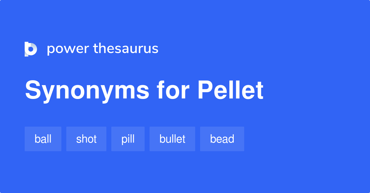 PELLET Synonyms: 567 Similar Words & Phrases