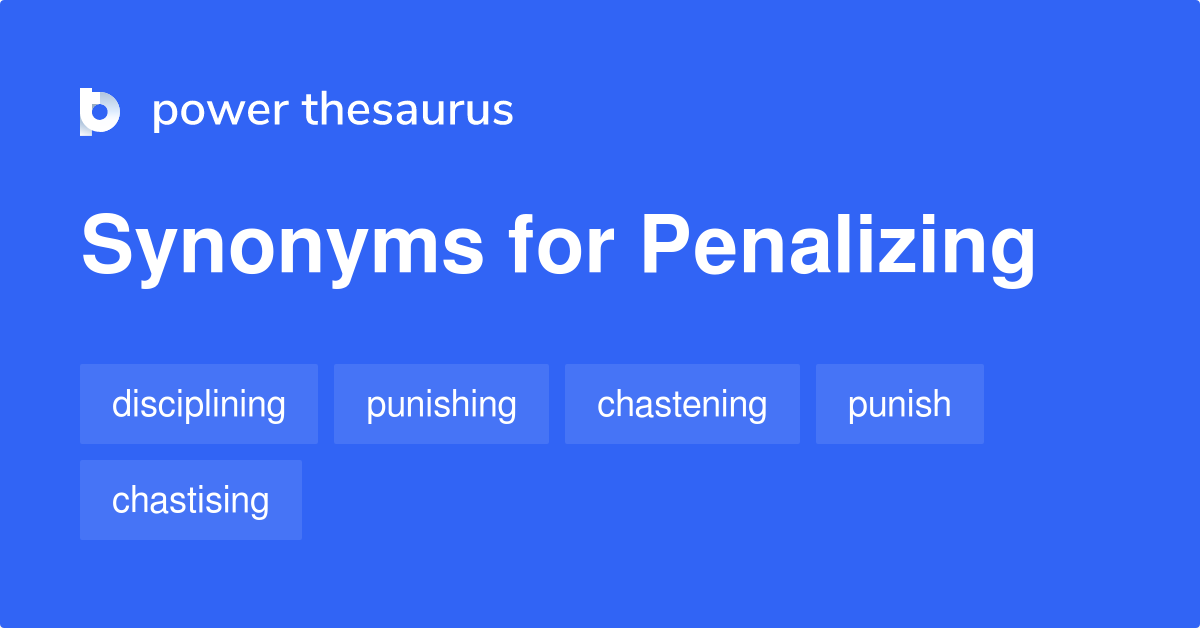 PENALIZING Synonyms: 292 Similar Words & Phrases