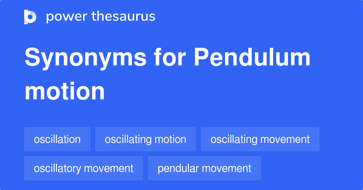 PENDULUM MOTION Synonyms: 62 Similar Words & Phrases