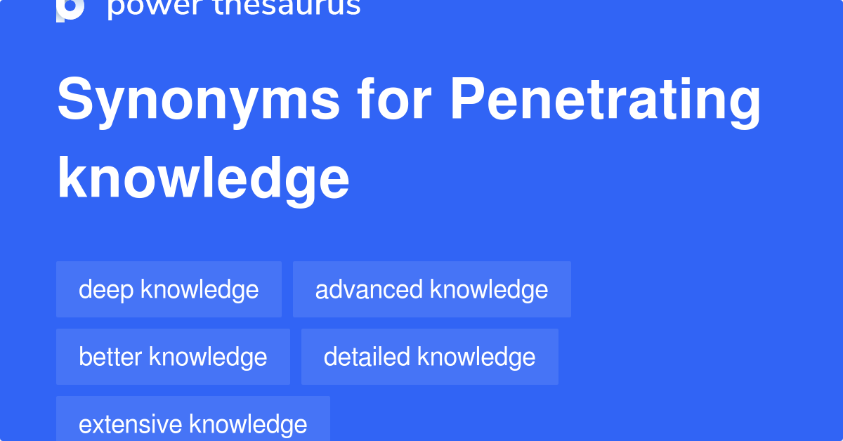 Penetrating Knowledge synonyms - 217 Words and Phrases for Penetrating ...