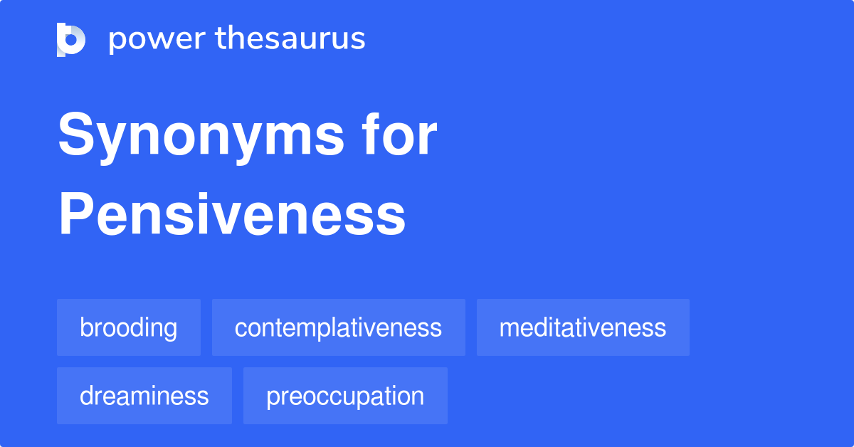 Pensiveness synonyms - 708 Words and Phrases for Pensiveness