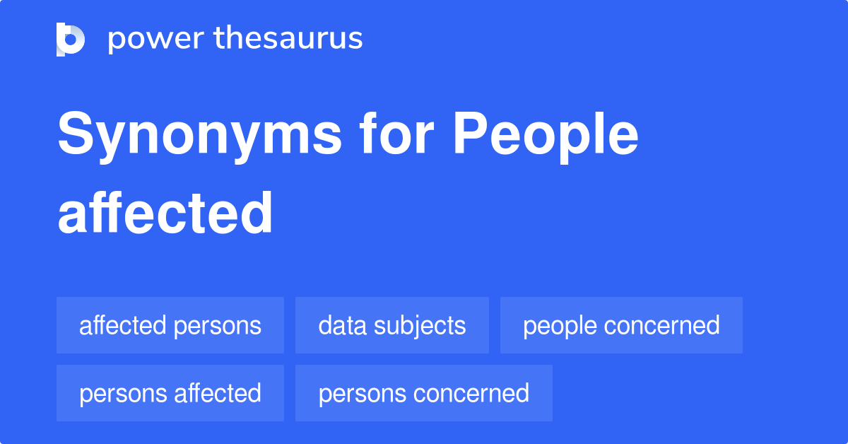 PEOPLE AFFECTED Synonyms: 82 Similar Phrases