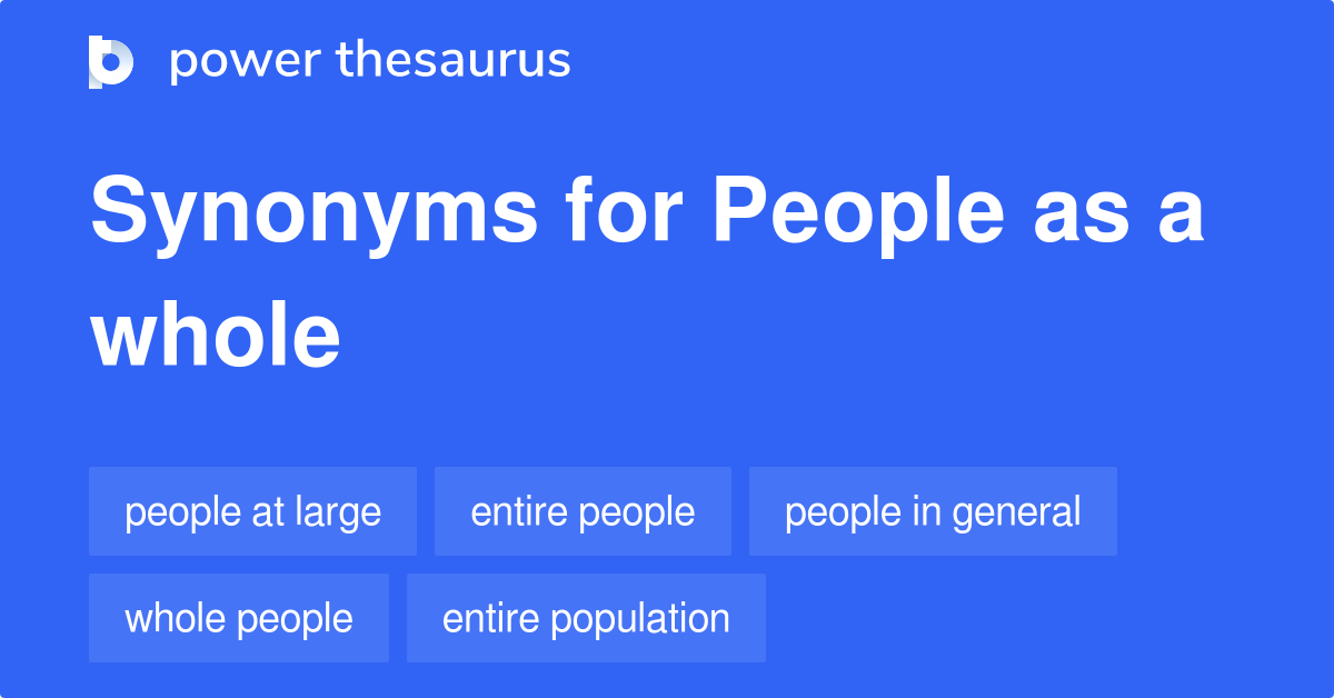 PEOPLE AS A WHOLE Synonyms: 85 Similar Phrases