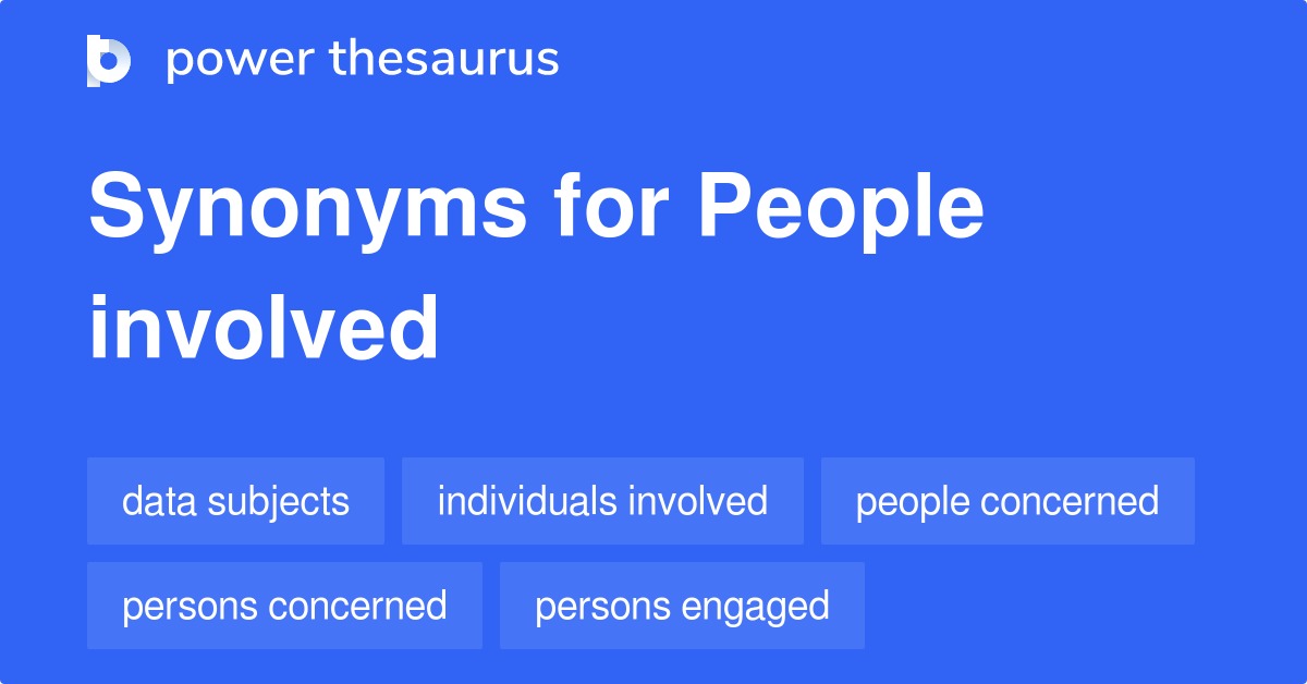 PEOPLE INVOLVED Synonyms: 43 Similar Words & Phrases