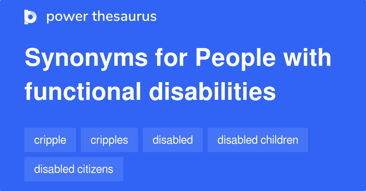 PEOPLE WITH FUNCTIONAL DISABILITIES Synonyms: 147 Similar Words & Phrases