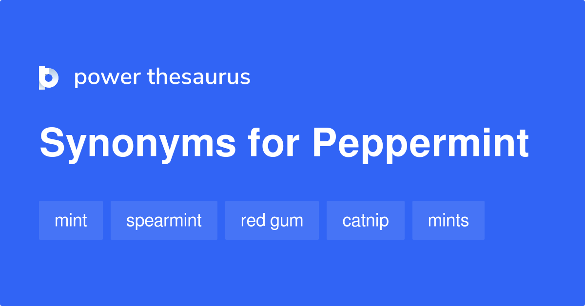 PEPPERMINT Synonyms: 320 Similar Words & Phrases