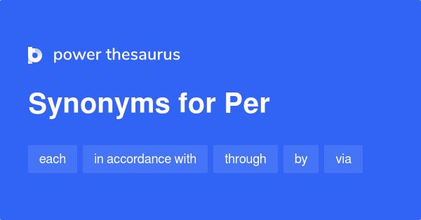 PER Synonyms: 634 Similar Words & Phrases