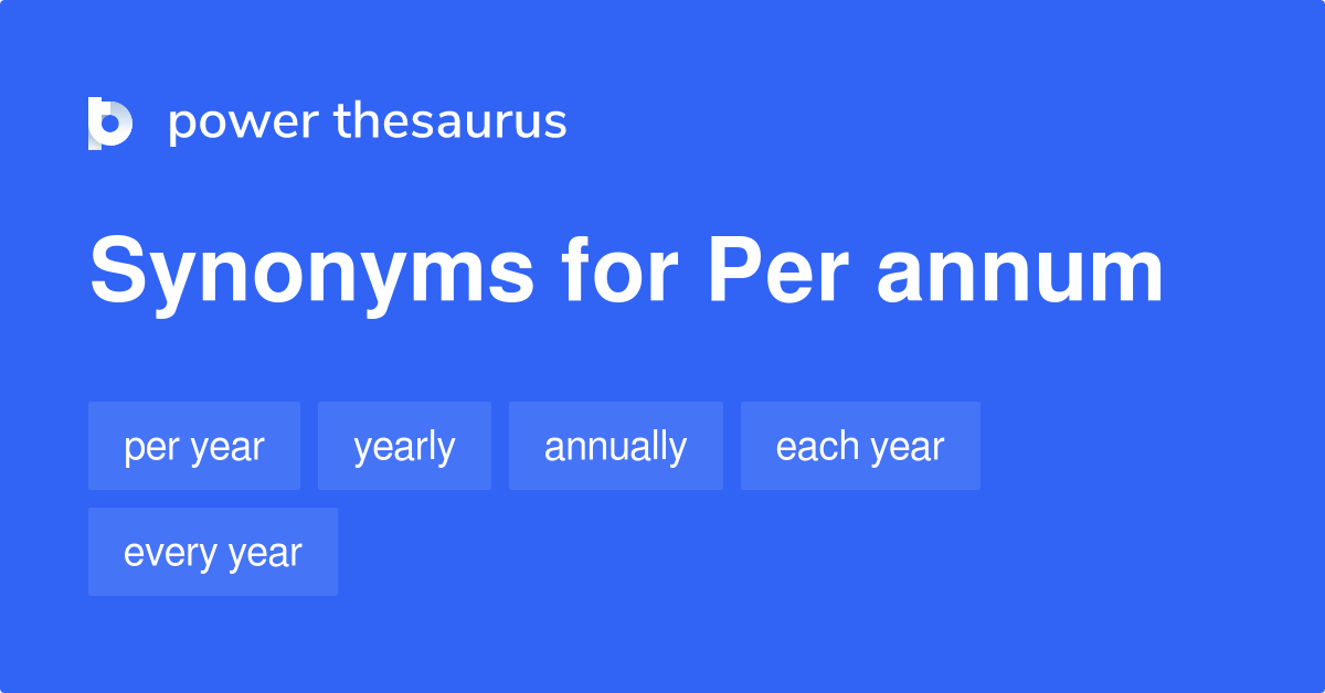 Per Annum synonyms - 207 Words and Phrases for Per Annum