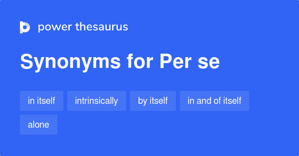 PER SE Synonyms: 163 Similar Words & Phrases