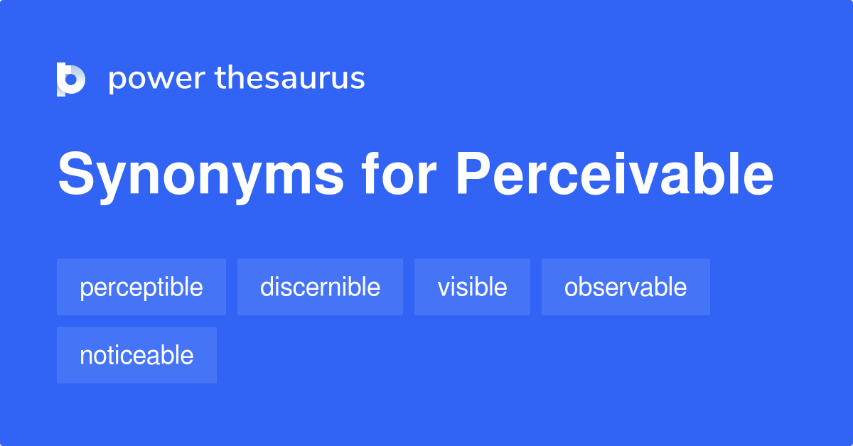 PERCEIVABLE Synonyms: 272 Similar Words & Phrases