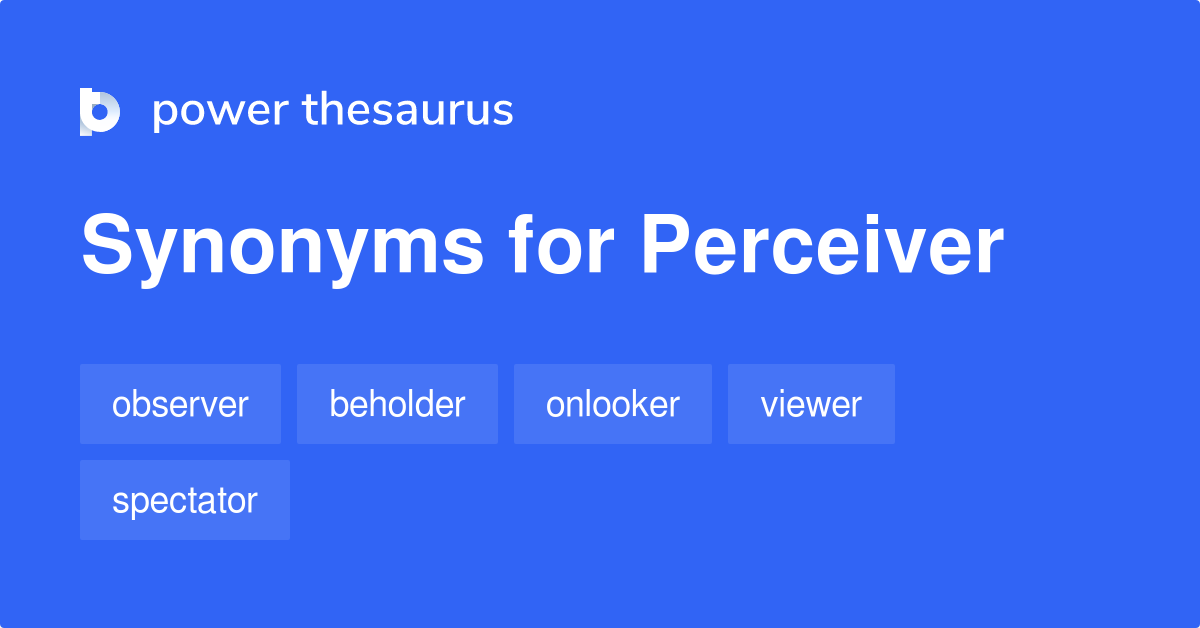 PERCEIVER Synonyms: 186 Similar Words & Phrases