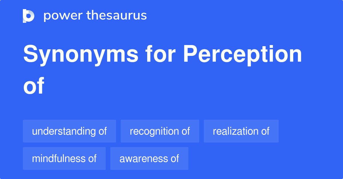 Perception Of synonyms - 280 Words and Phrases for Perception Of