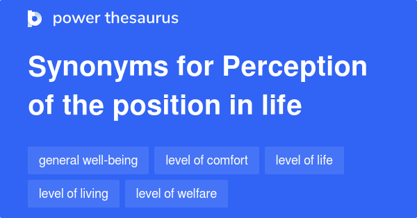 Perception Of The Position In Life synonyms - 21 Words and Phrases for ...
