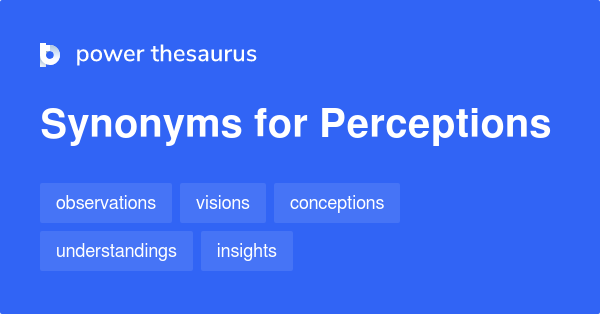 PERCEPTIONS Synonyms: 446 Similar Words & Phrases