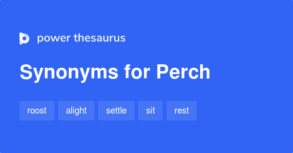 PERCH Synonyms: 1 251 Similar Words & Phrases