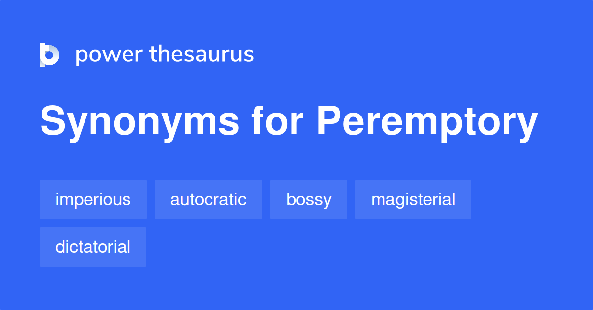 PEREMPTORY Synonyms: 858 Similar Words & Phrases