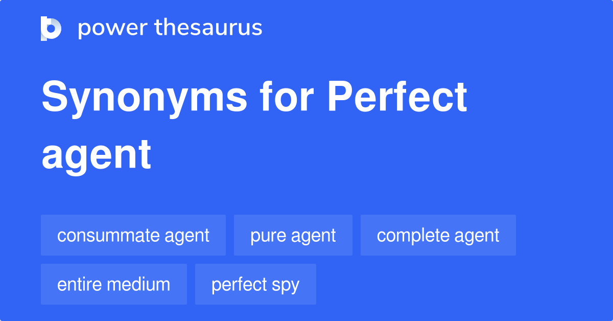 PERFECT AGENT Synonyms: 76 Similar Phrases