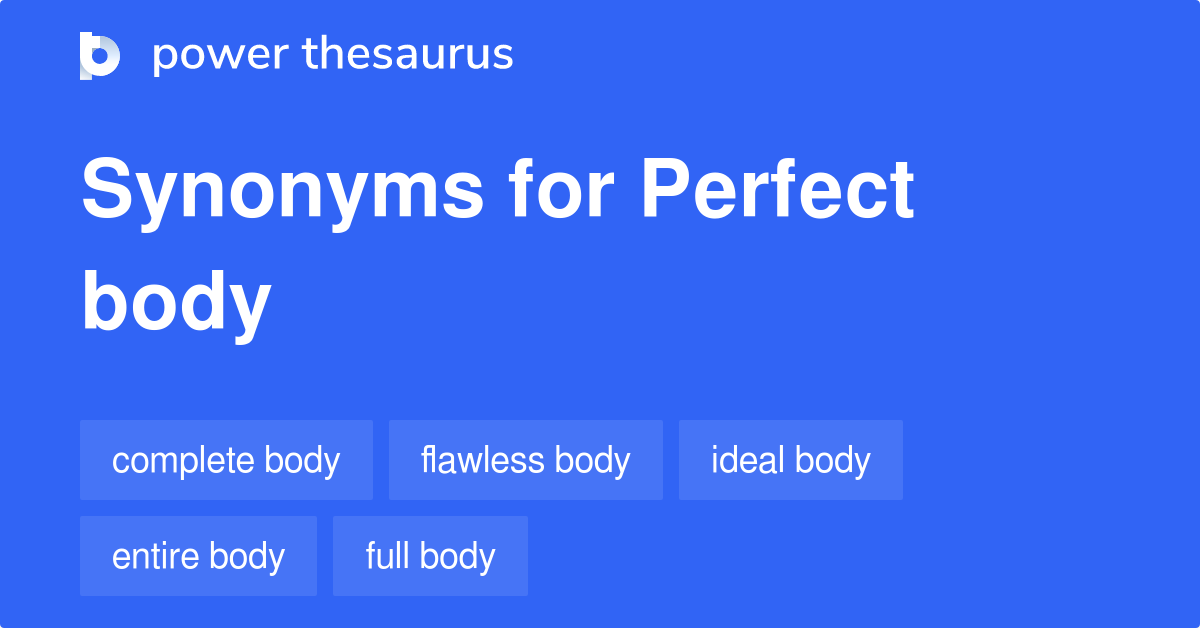 PERFECT BODY Synonyms: 127 Similar Phrases