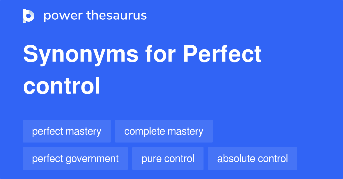 PERFECT CONTROL Synonyms: 134 Similar Words & Phrases