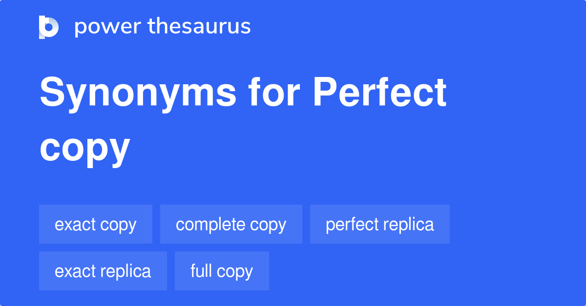 PERFECT COPY Synonyms: 93 Similar Words & Phrases