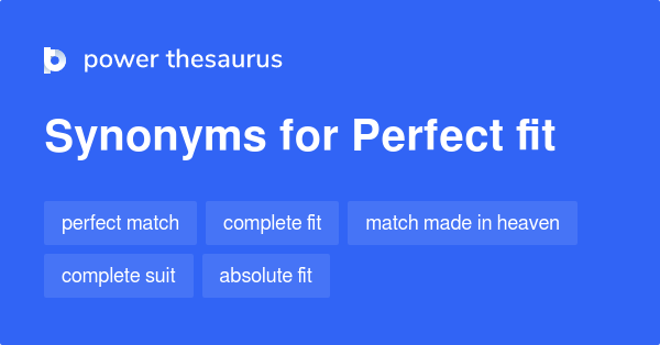 PERFECT FIT Synonyms: 409 Similar Words & Phrases