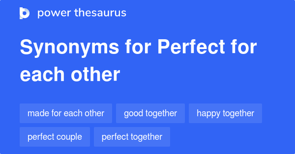 PERFECT FOR EACH OTHER Synonyms: 37 Similar Words & Phrases