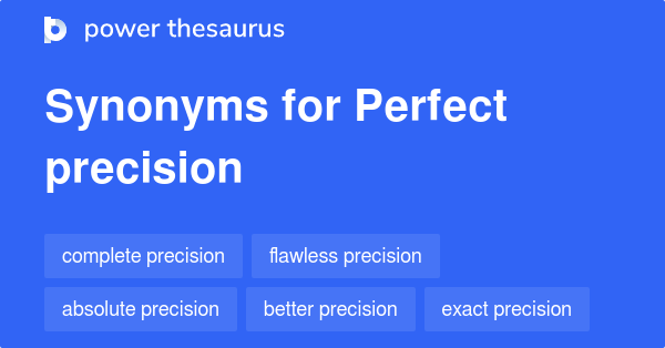 Perfect Precision synonyms - 27 Words and Phrases for Perfect Precision