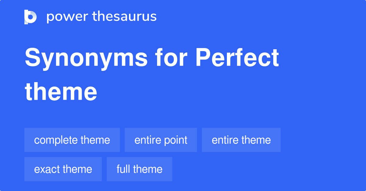 Perfect Theme synonyms - 10 Words and Phrases for Perfect Theme